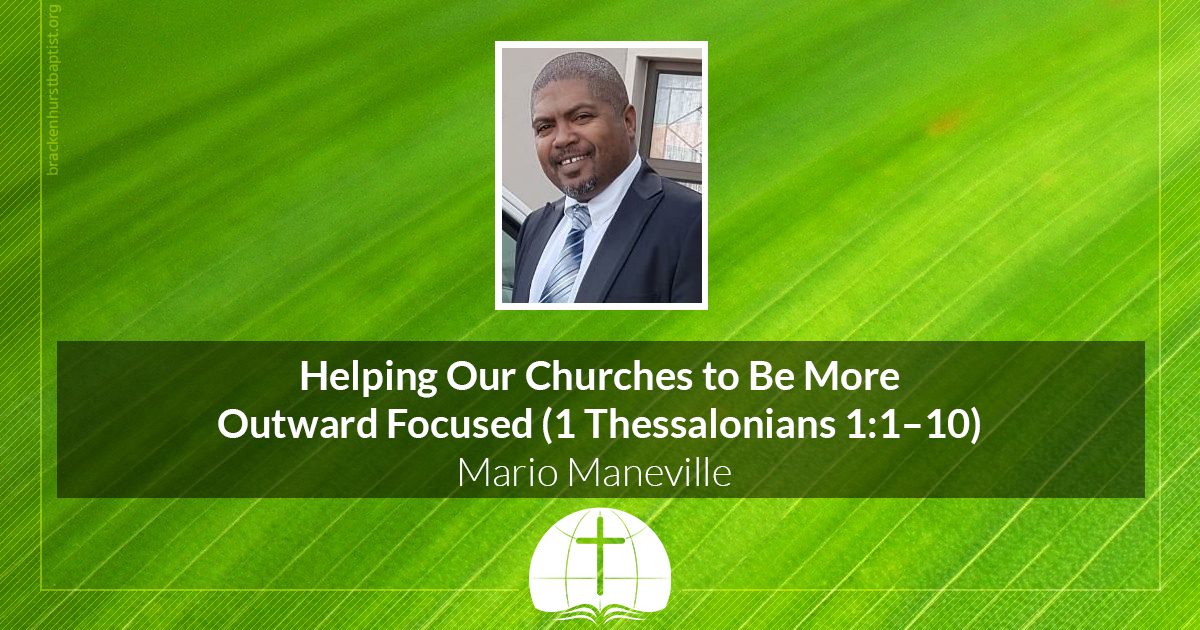 Helping Our Churches to Be More Outward Focused (1 Thessalonians 1:1–10 ...