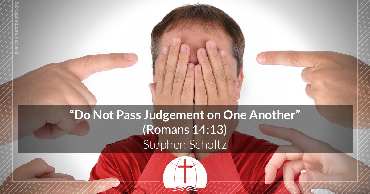 Do Not Pass Judgement On One Another (Romans 14:13) | Brackenhurst ...