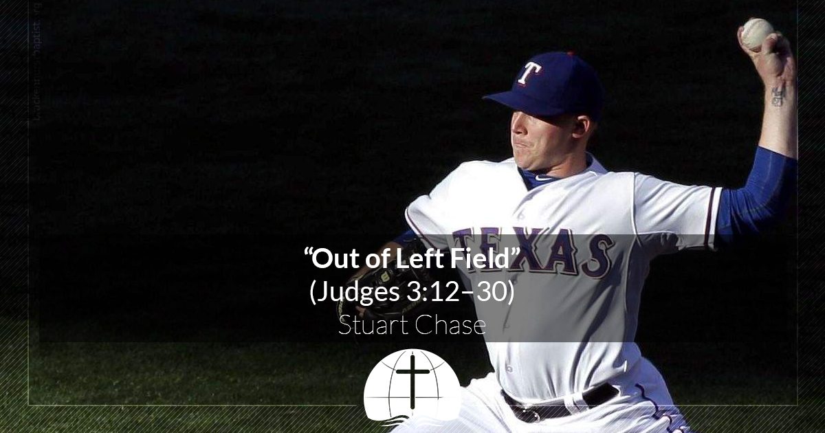 Out of Left Field (Judges 3:12–30) | Brackenhurst Baptist Church