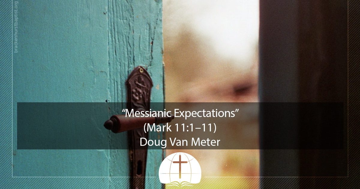 Messianic Expectations (Mark 11:1–11) | Brackenhurst Baptist Church