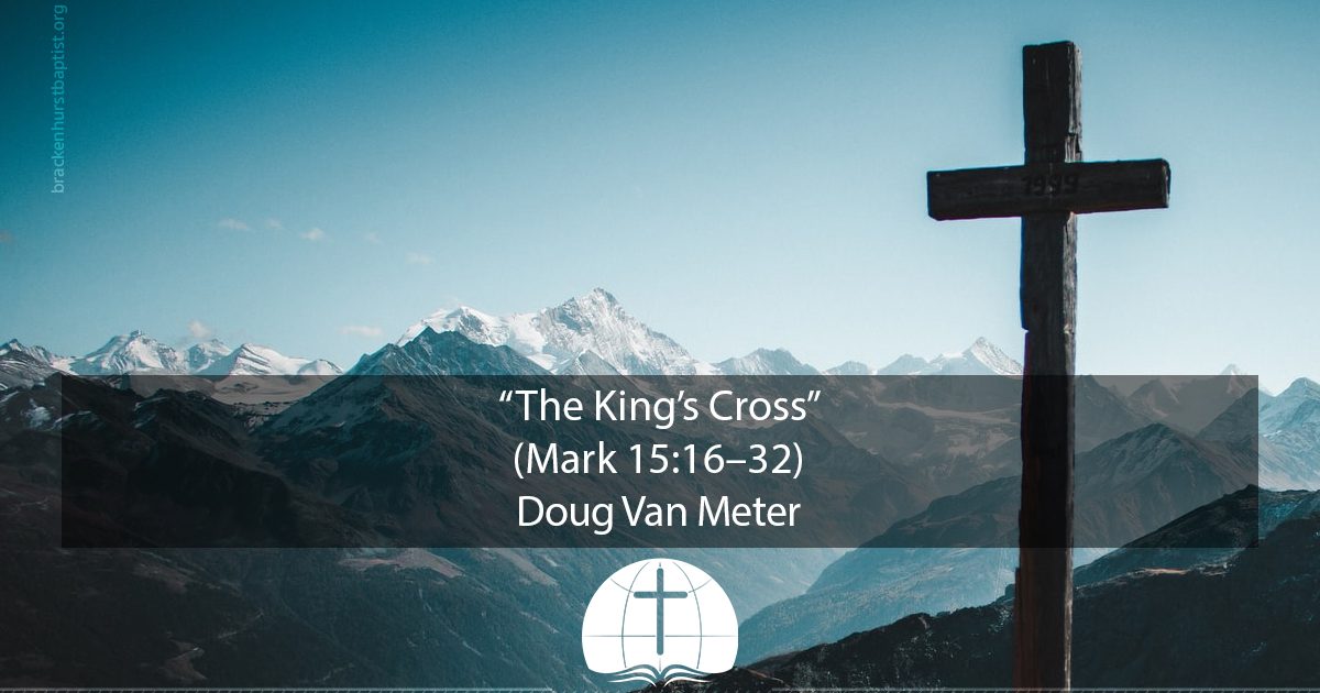 The King’s Cross (Mark 15:16–32) | Brackenhurst Baptist Church
