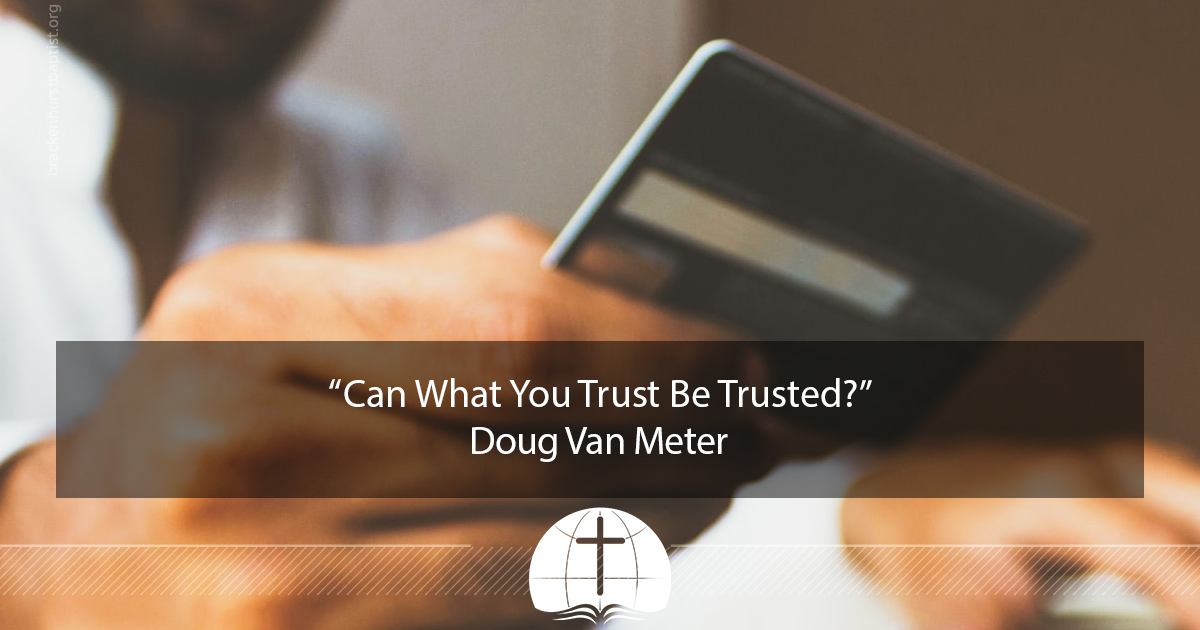 Can What You Trust Be Trusted? | Brackenhurst Baptist Church