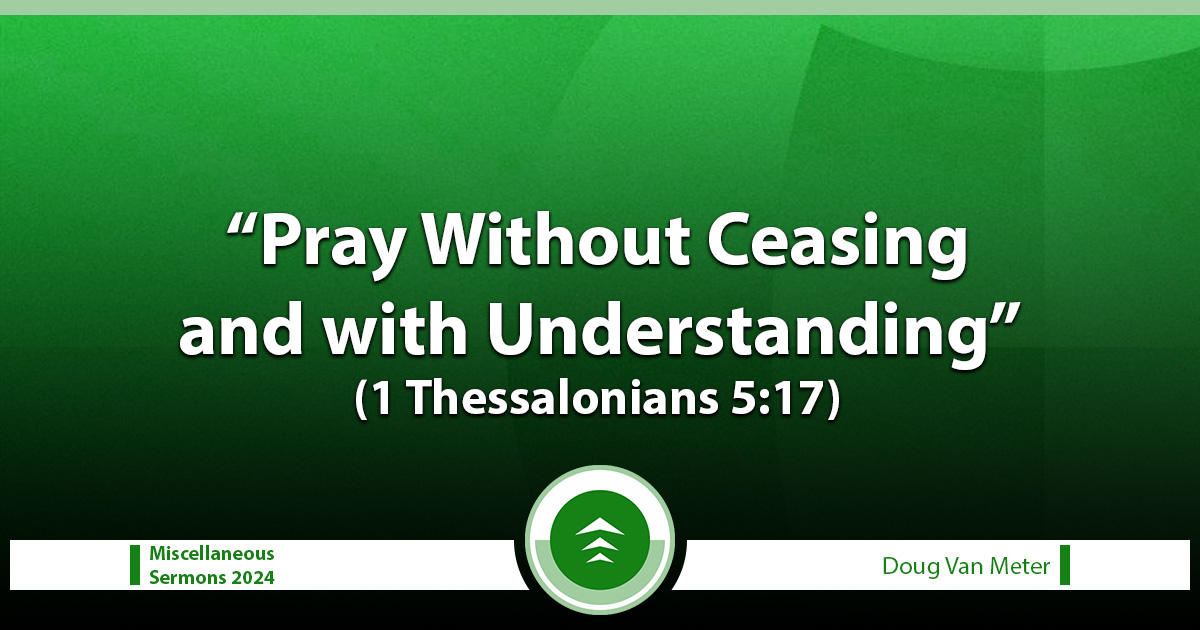 Pray Without Ceasing, and With Understanding (1 Thessalonians 5:17 ...