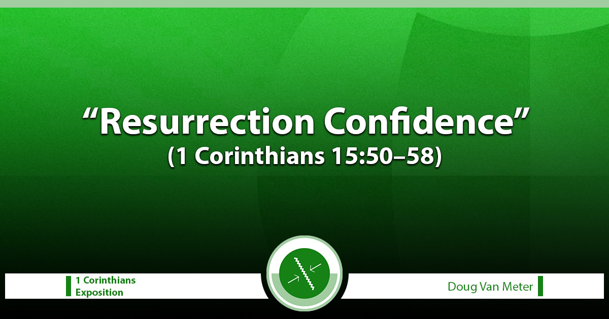 Resurrection Confidence (1 Corinthians 15:50–58) | Brackenhurst Baptist ...
