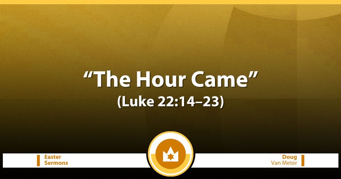 The Hour Came (Luke 22:14–23) | Brackenhurst Baptist Church